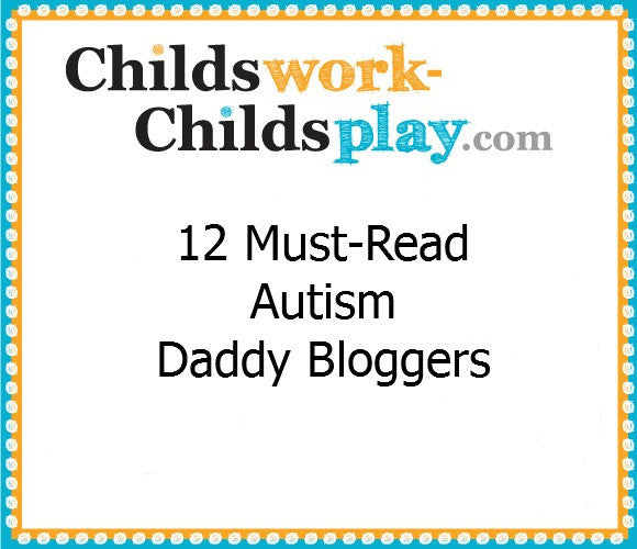 Autism Daddy Bloggers — Childs Work Childs Play