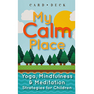 My Calm Place Card Deck: Yoga, Mindfulness & Meditation Strategies for ...